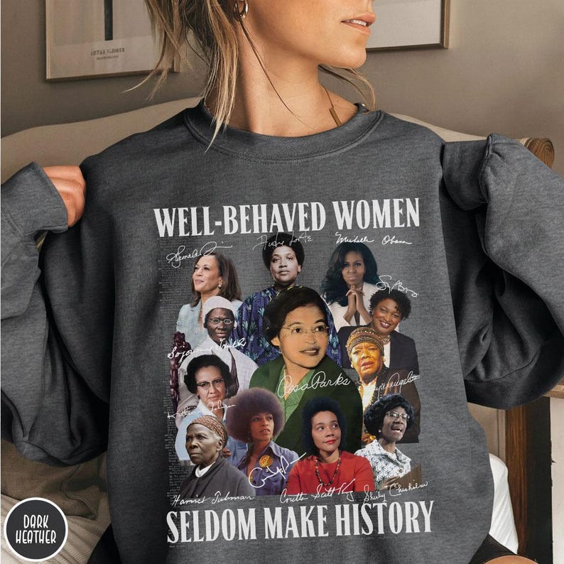 Well Behaved Women Seldom Make History Shirt, Black History Month Tee ...