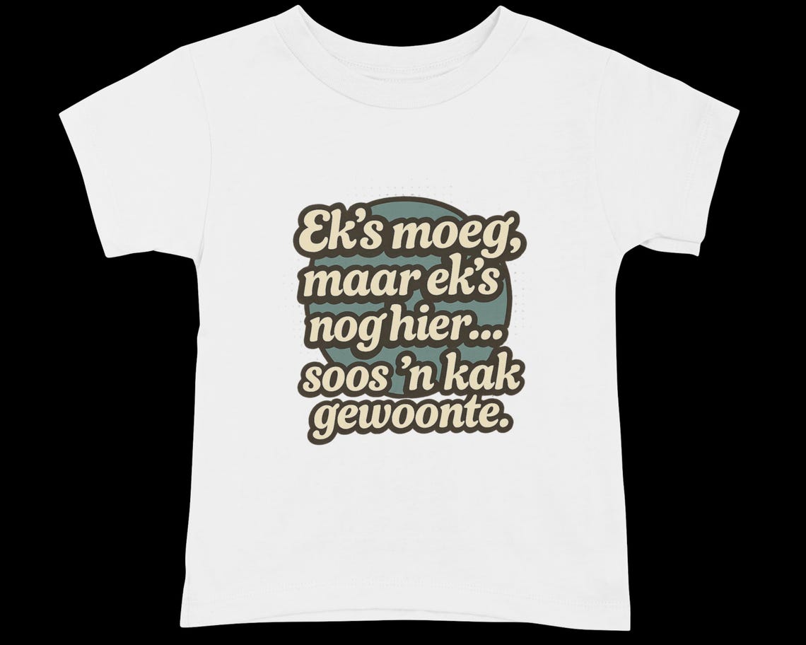 Retro Afrikaans Quote PNG – Ek’s Moeg Maar Ek’s Nog Hier Soos ’n Kak ...