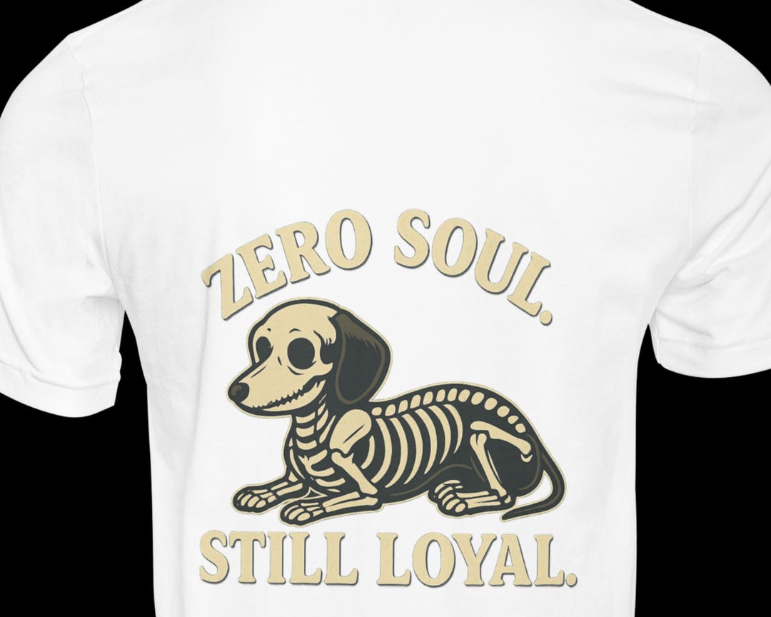 Zero Soul Still Loyal PNG • Dachshund Skeleton Design • Dark Humor Dog ...