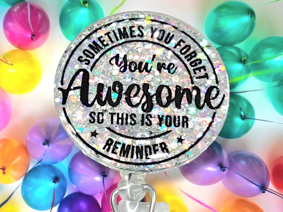 Sometimes You Forget You're Awesome Glitter Badge Reel Sparkle and ...