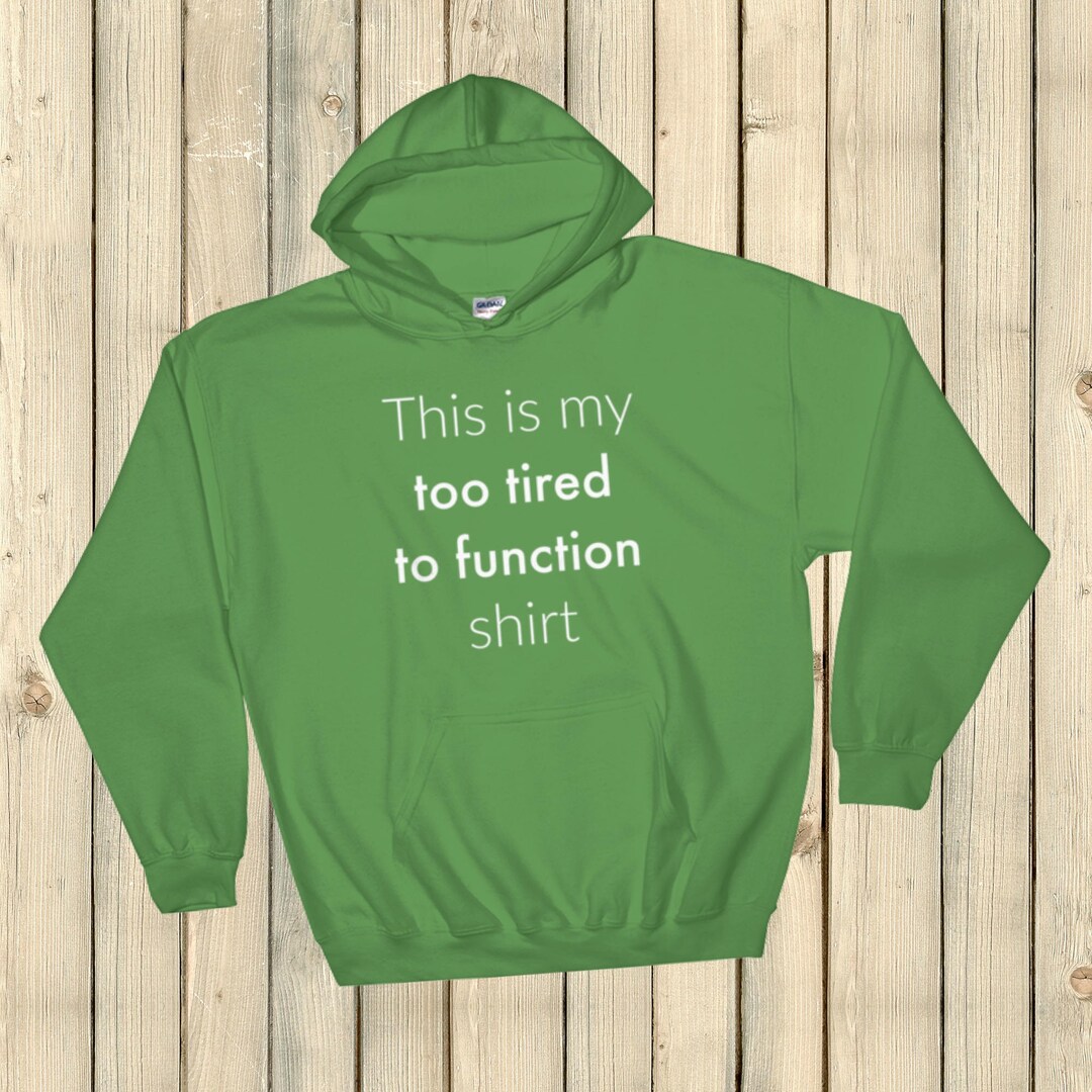 This is My Too Tired to Function Shirt Spoonie Hoodie Sweatshirt ...