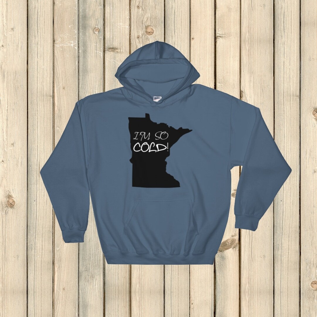 I'm so Cold Minnesota Hoodie Sweatshirt - Choose Color - Etsy