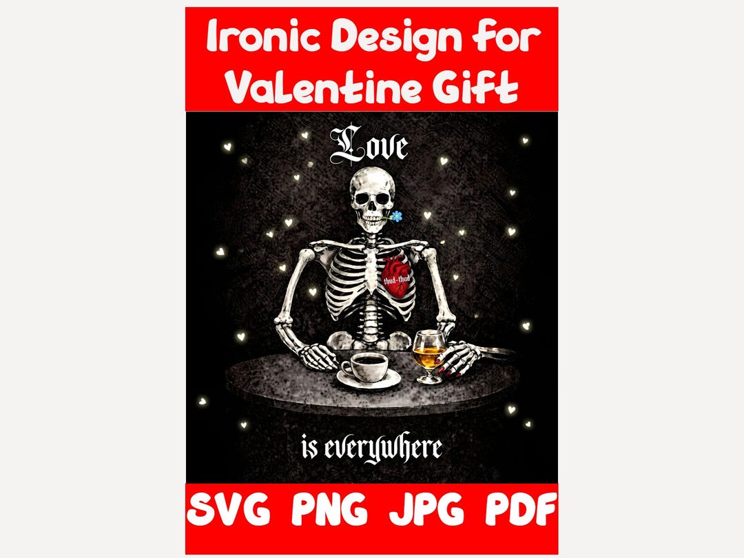 Skeleton SVG PNG Design - Ironic Gift for Valentine - Love is ...