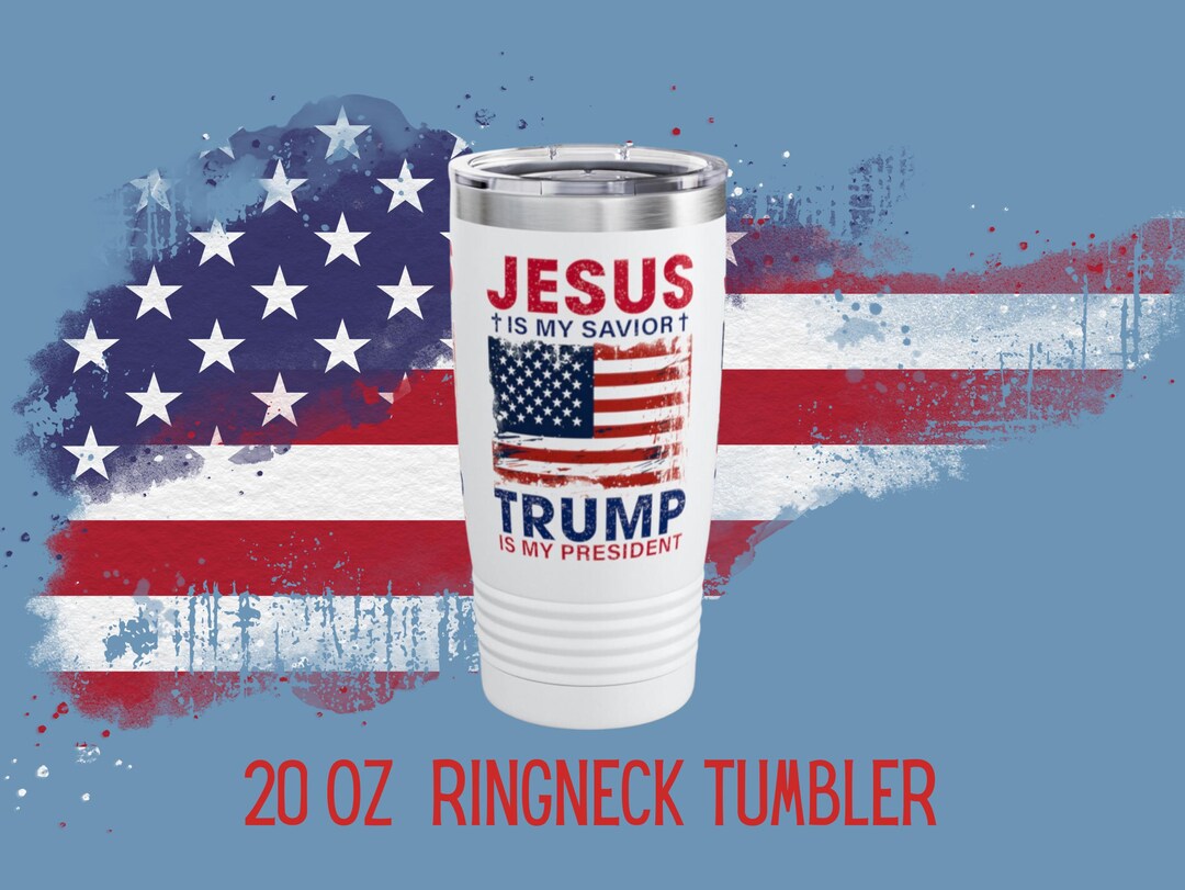 Trump Tumbler jesus is My Savior Trump is My President Gift for MAGA ...