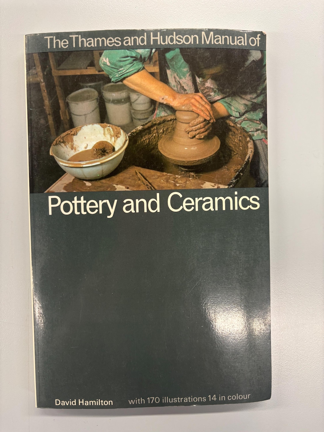 The Thames and Hudson Manual of Pottery and Ceramics by David Hamilton ...