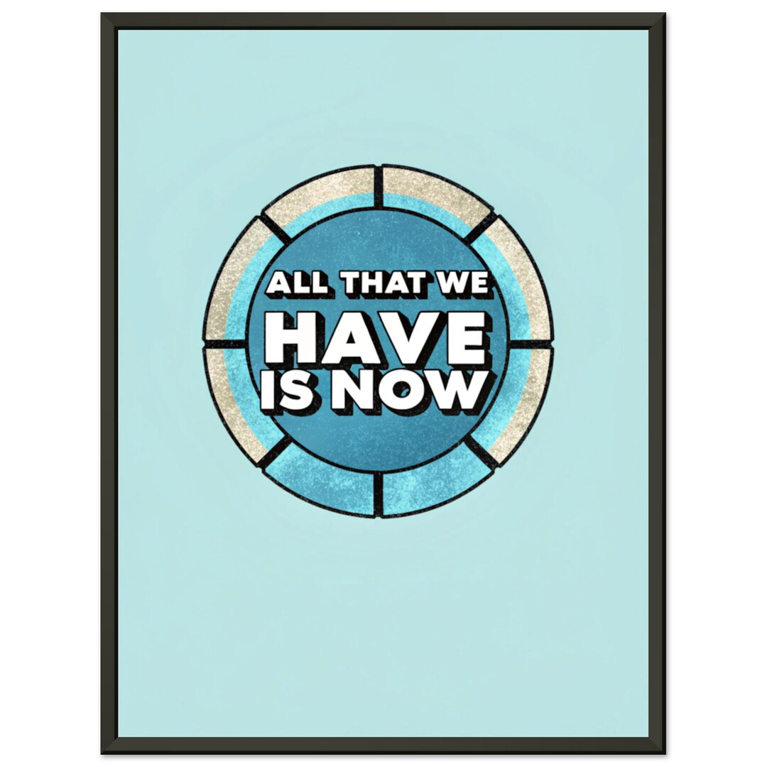 All That We Have is Now - Classic Semi-glossy Paper Metal Framed Poster ...