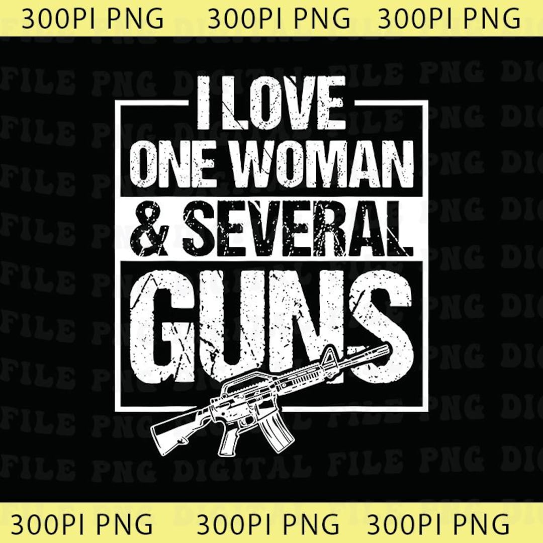 I Love One Woman and Several Guns Png, 2nd Amendment Png, 2A Png ...