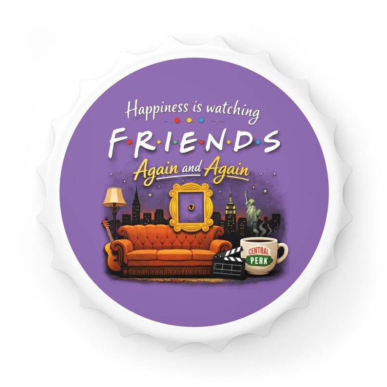 Happiness is Watching Friends Again and Again Bottle Opener | TV Sitcom ...