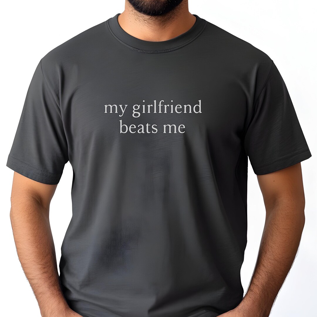 Comfort Colors 'my Girlfriend Beats Me' Sarcastic Humor Tee, Funny ...