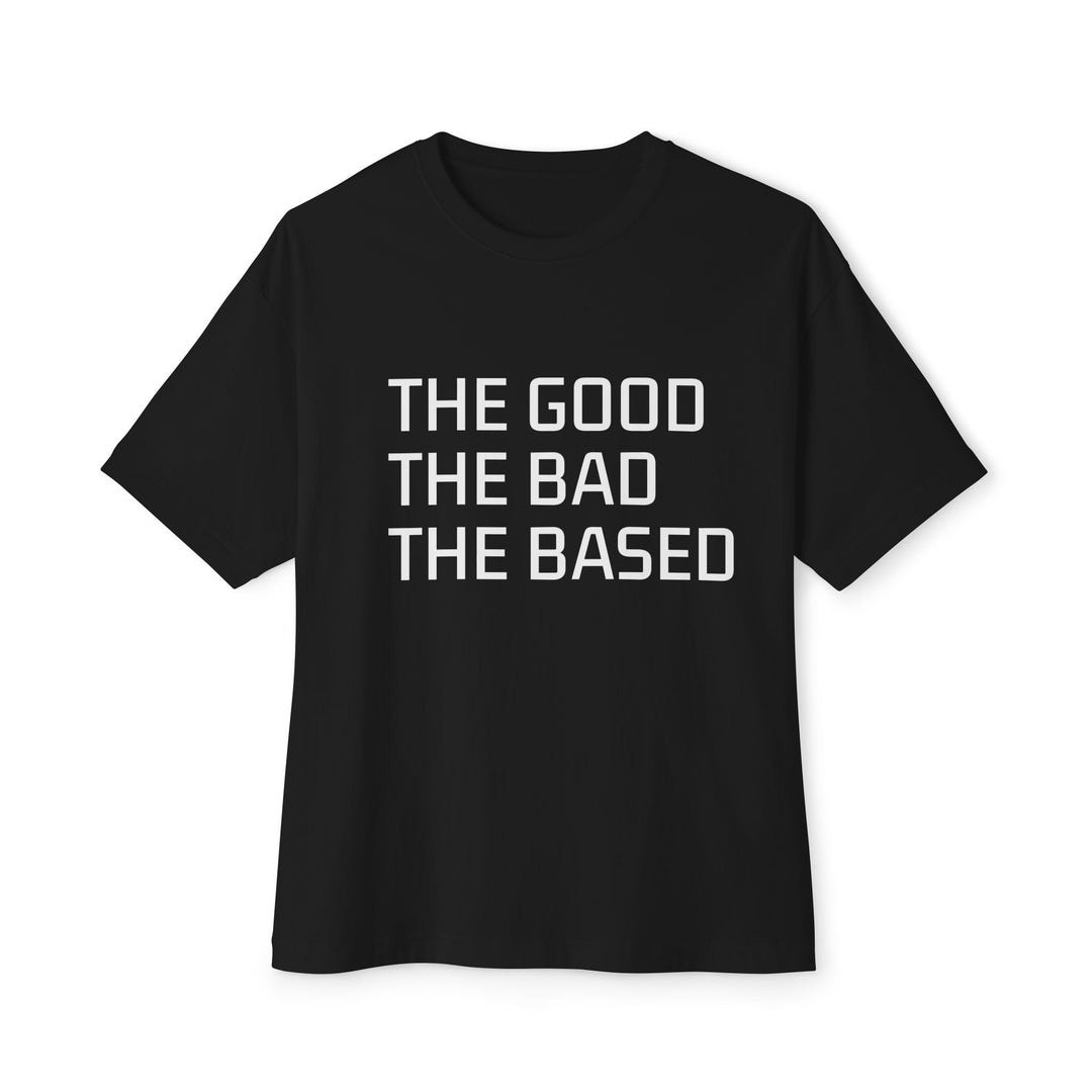 The Good the Bad the Based T-shirt | Minimal White Text Tee - Etsy