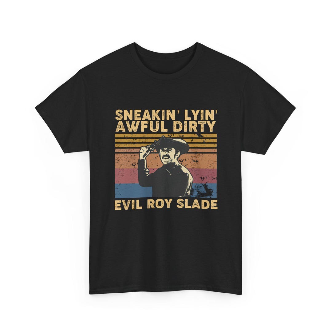 Evil Roy Slade, Sneakin' Lyin' Awful Dirty Vintage T-shirt Black Unisex ...