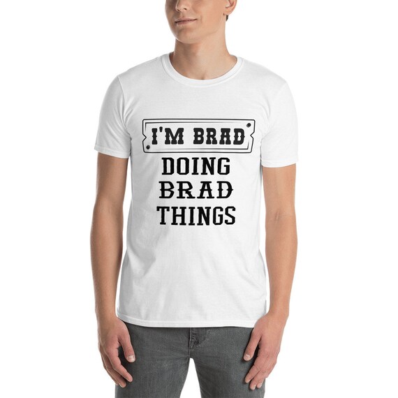 I'm Brad Doing Brad Things Unisex T-shirt - Etsy