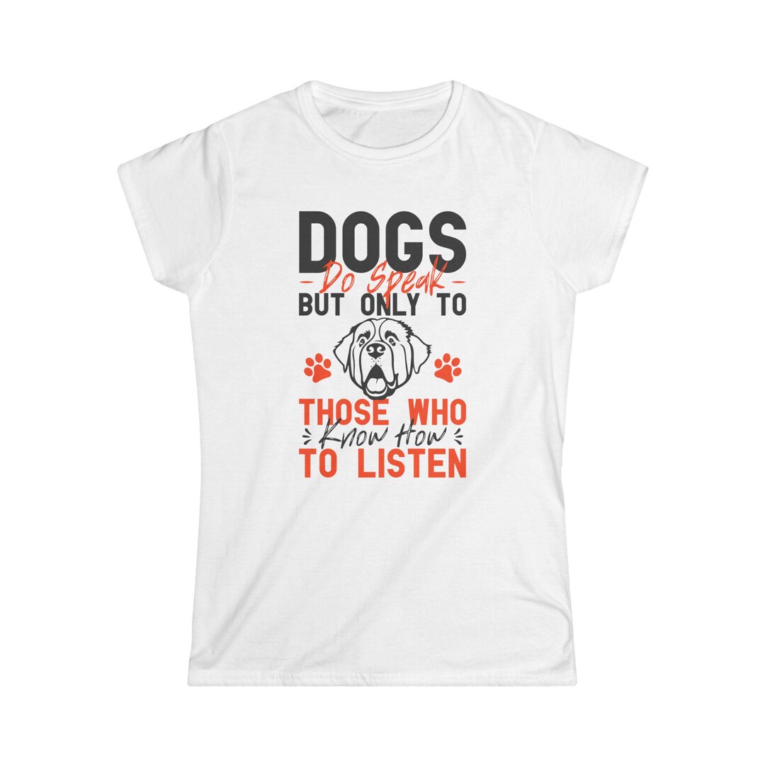 Dogs Do Speak but Only to Those Who Know How to Listen Women's Tee - Etsy