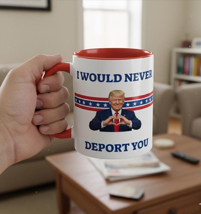 Funny Trump Mug Personalized - I Would Never Deport You Meme Coffee Cup ...