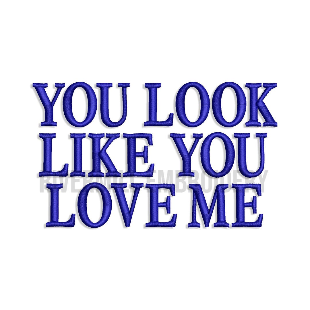 You Look Like You Love Me Machine Embroidery Design - Instant Digital ...