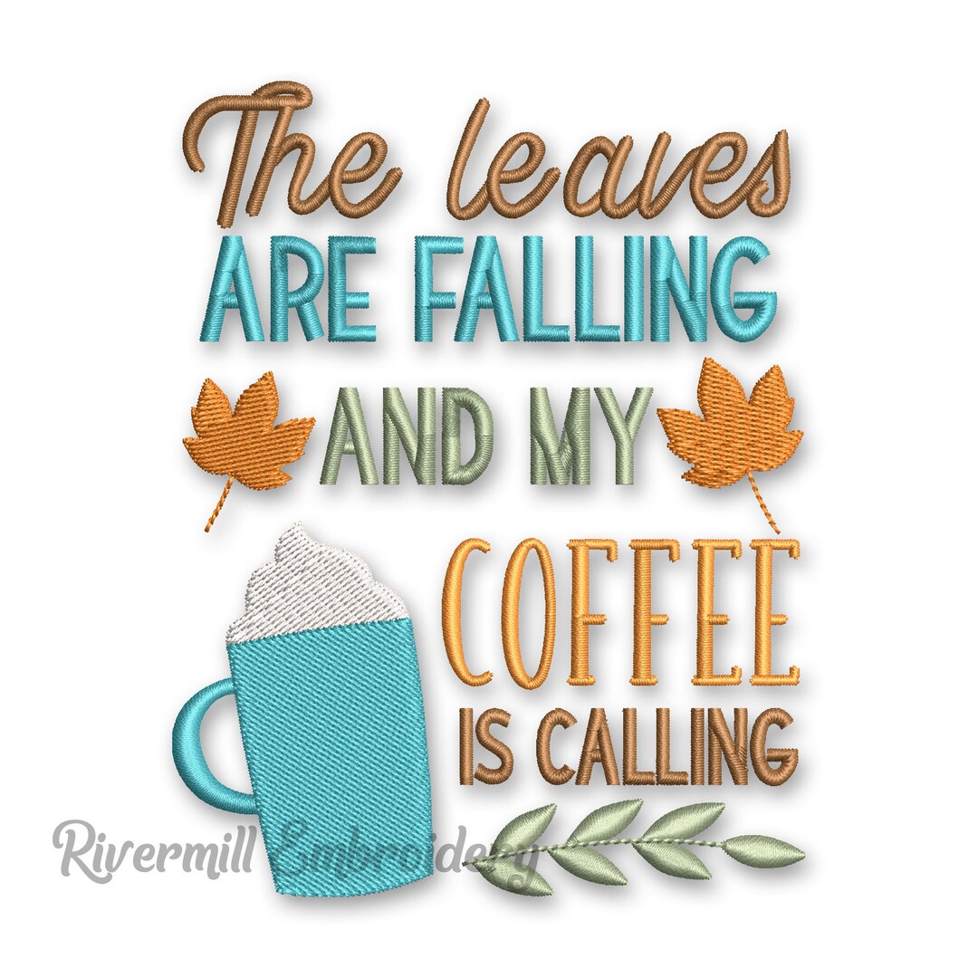 The Leaves Are Falling & My Coffee is Calling Machine Embroidery Design ...