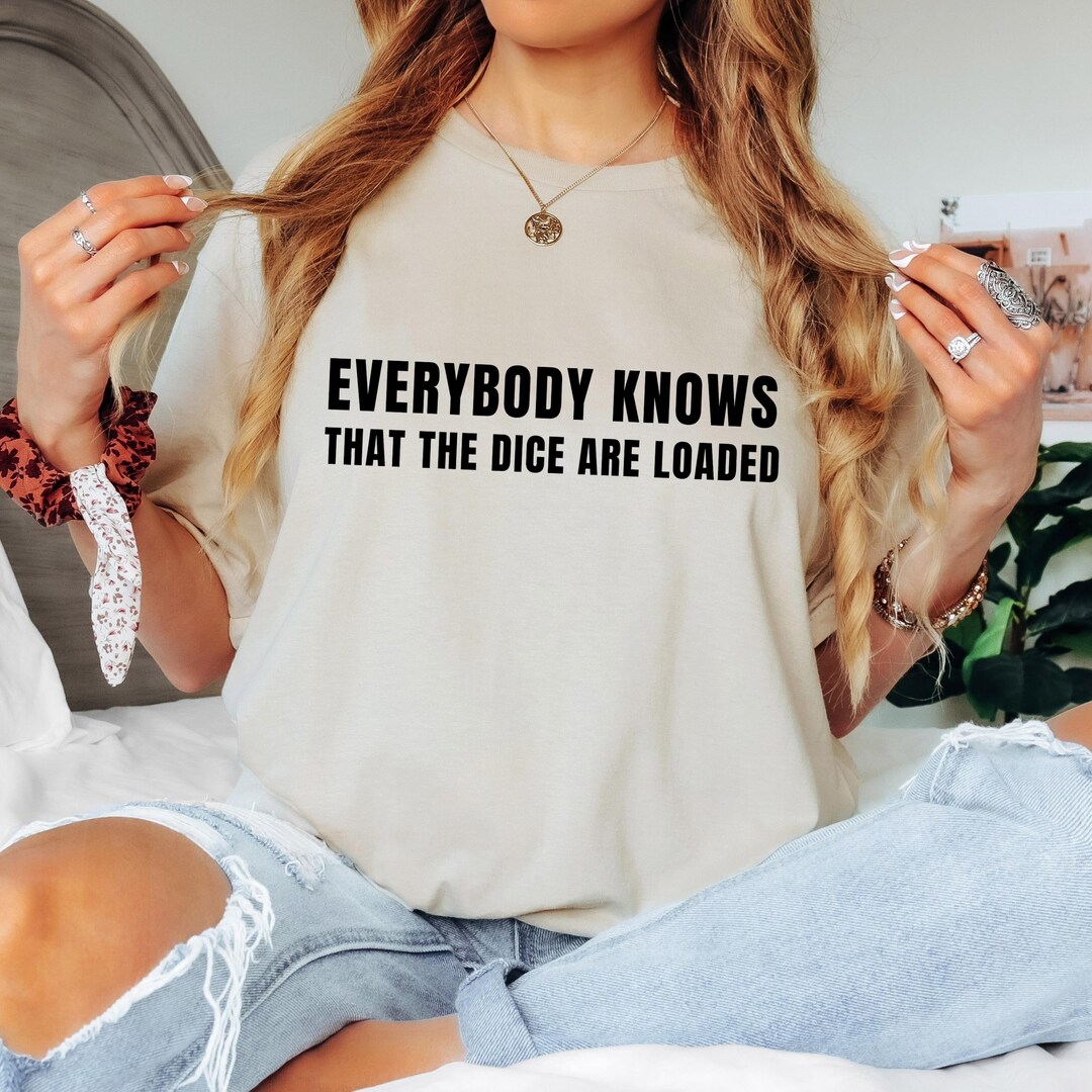 Everybody Knows Dice Are Loaded Shirt, Anti Trump Political T-shirt ...