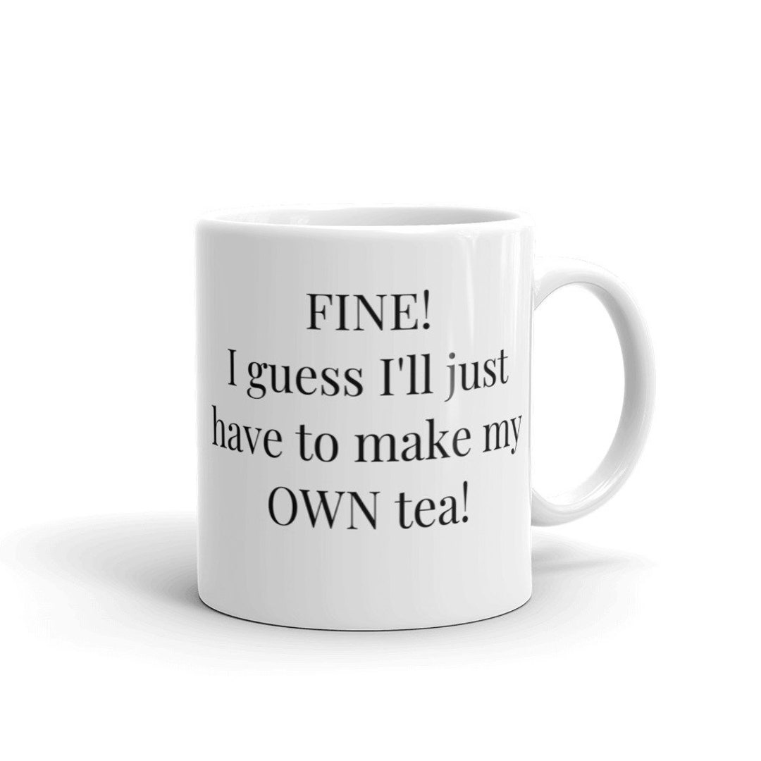 Frasier Crane Mug, FINE! I Guess I'll Just Have to Make My OWN Tea ...