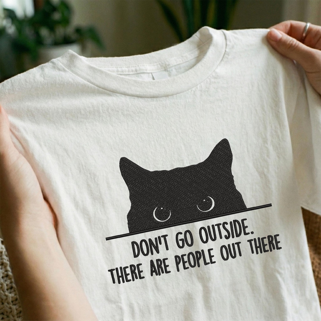 Don't Go Out Side There Are People Embroidery Design, Sarcastic Black ...