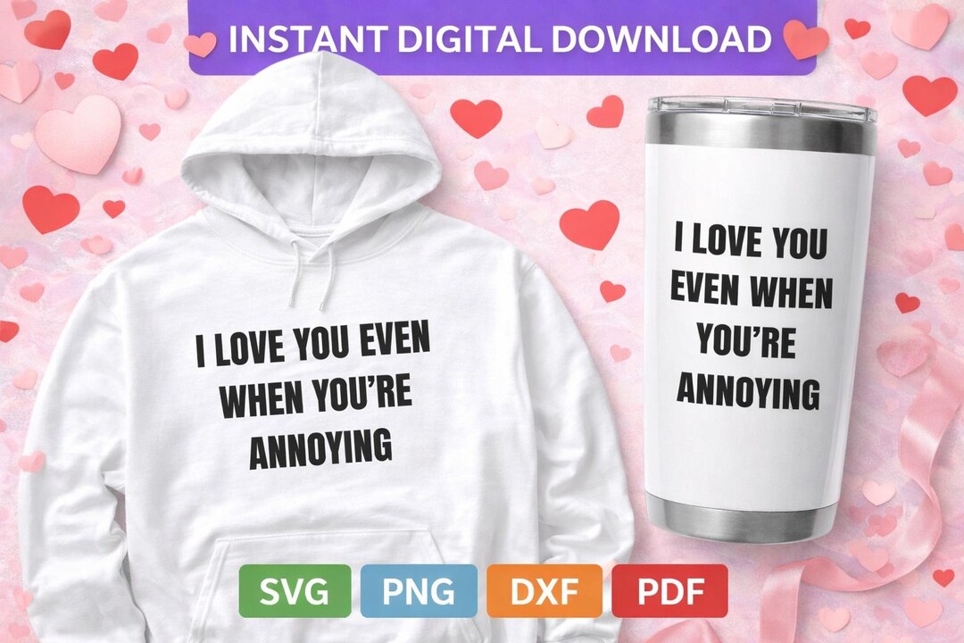 Funny Valentine SVG | Love You Even When Annoying, Cut File (digital ...
