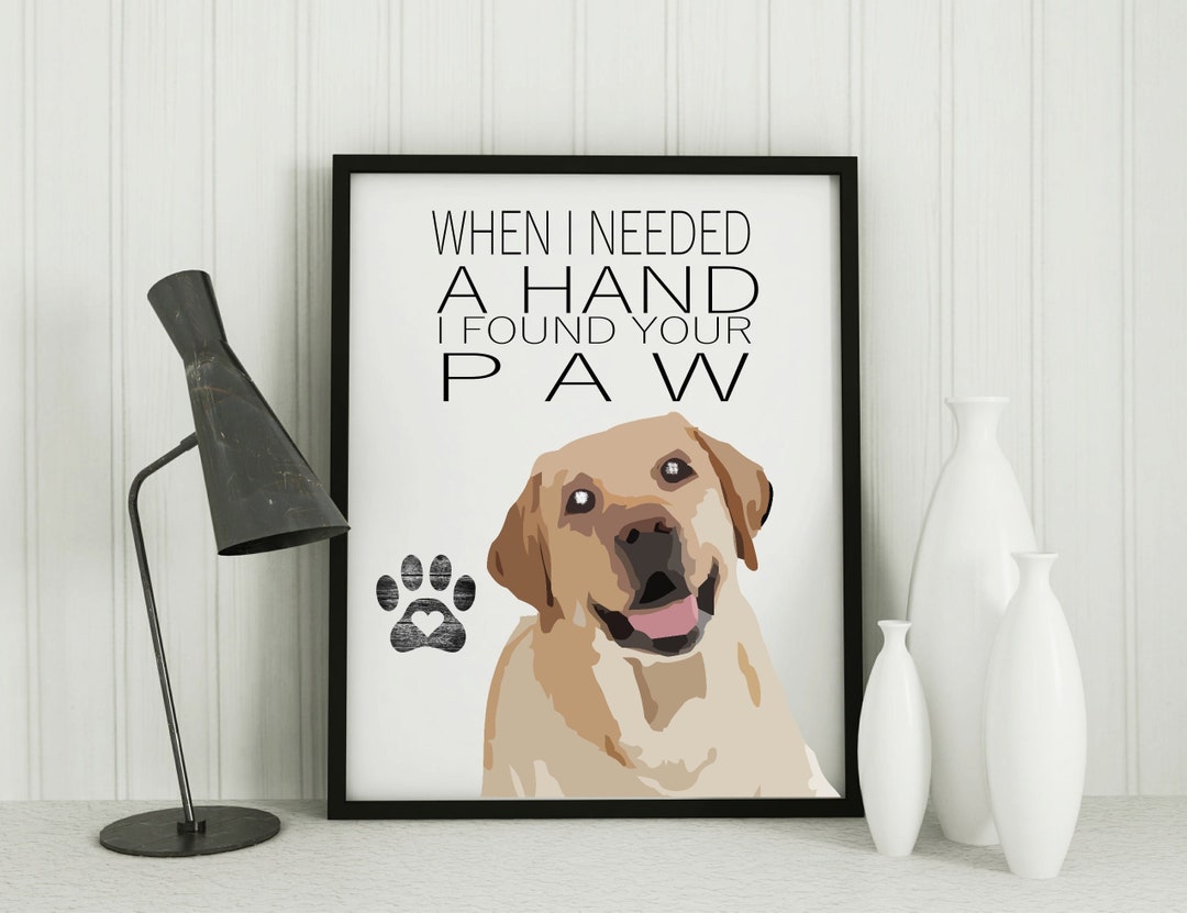 When I Needed a Hand, I Found Your Paw, Yellow Labrador Dog Quote Art ...