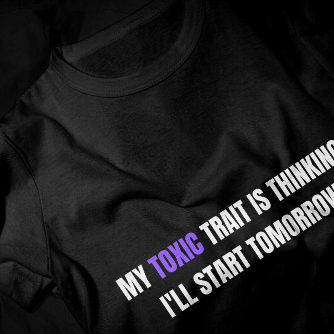 My Toxic Trait is Thinking Ill Start Tomorrow Shirt, Funny Sarcastic ...