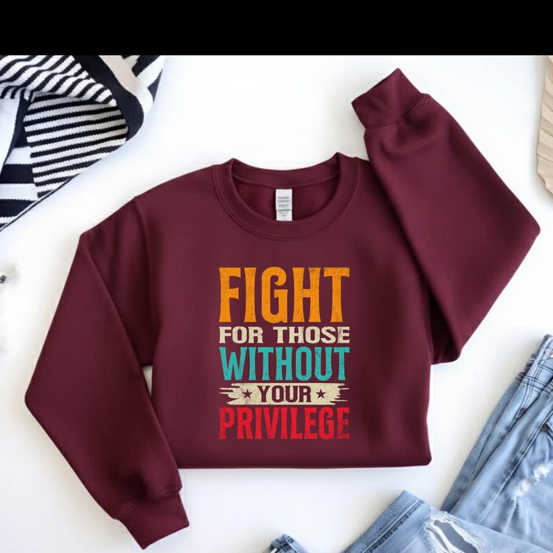 Fight for Those Without Your Privilege Sweatshirt ,human Rights ...