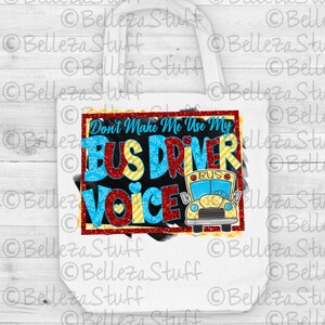 Don't Make Me Use My Bus Driver Voice - PNG File, Sublimation, Digital ...