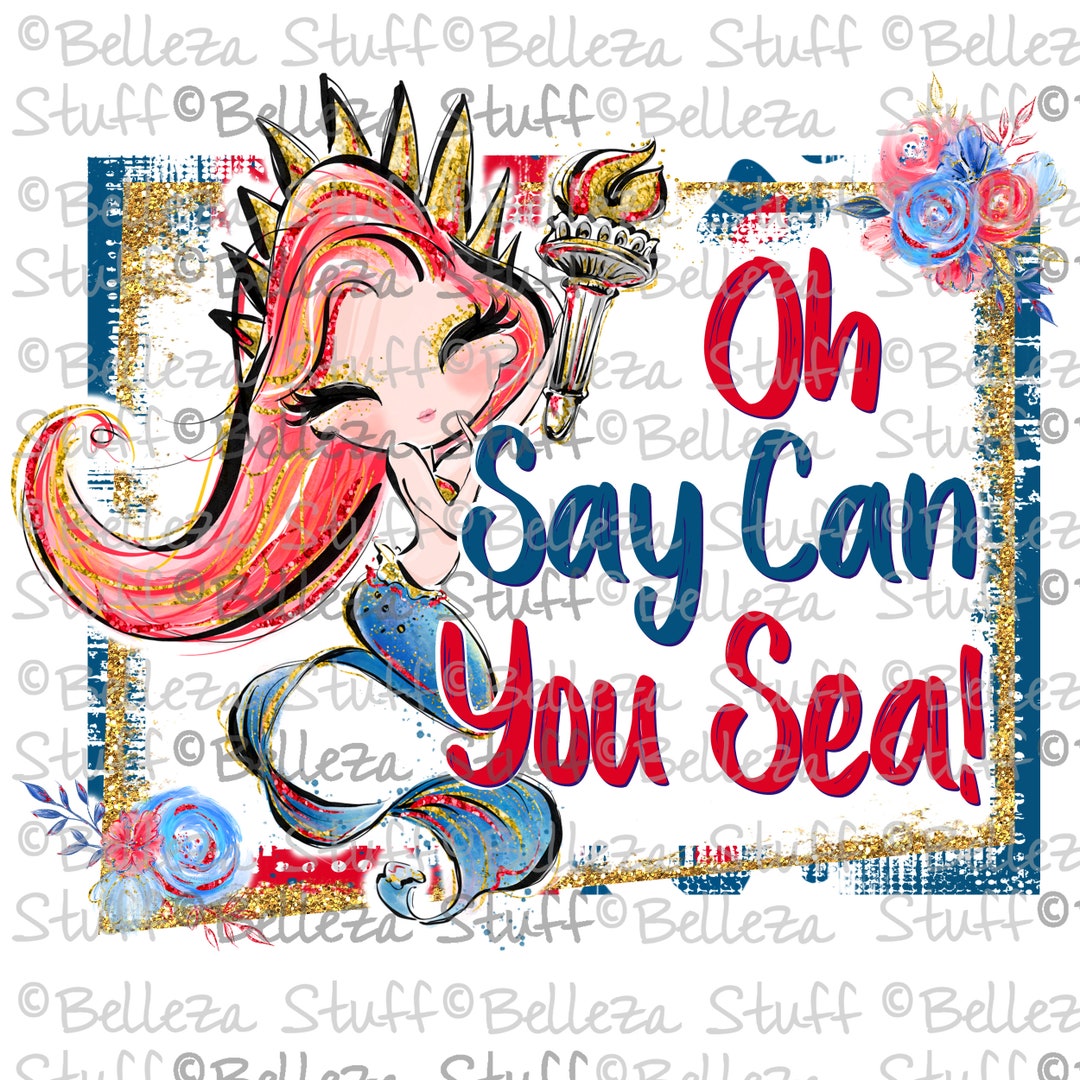 Oh Say Can You Sea - Mermaid - Patriotic - PNG File, Sublimation Design ...
