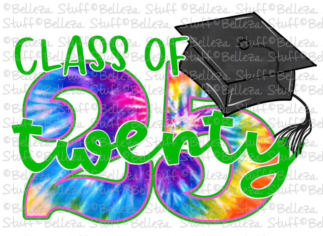 Class of 25 Twenty, 2025 - Tie Dye - PNG File, Sublimation Design for ...