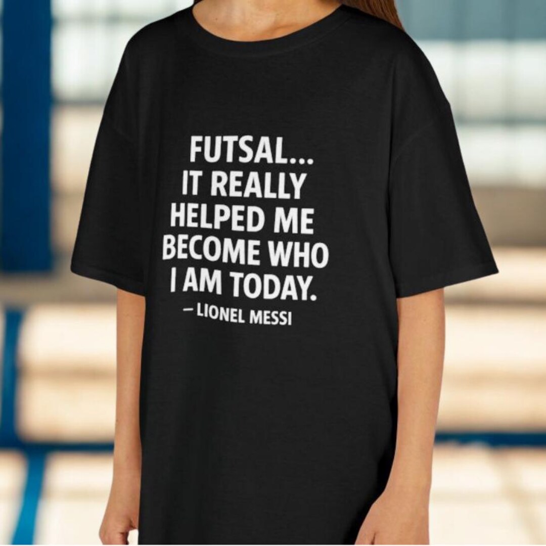 Futsal Quote Kids Youth T-shirt | Lionel Messi Quote Soccer Shirt - Etsy