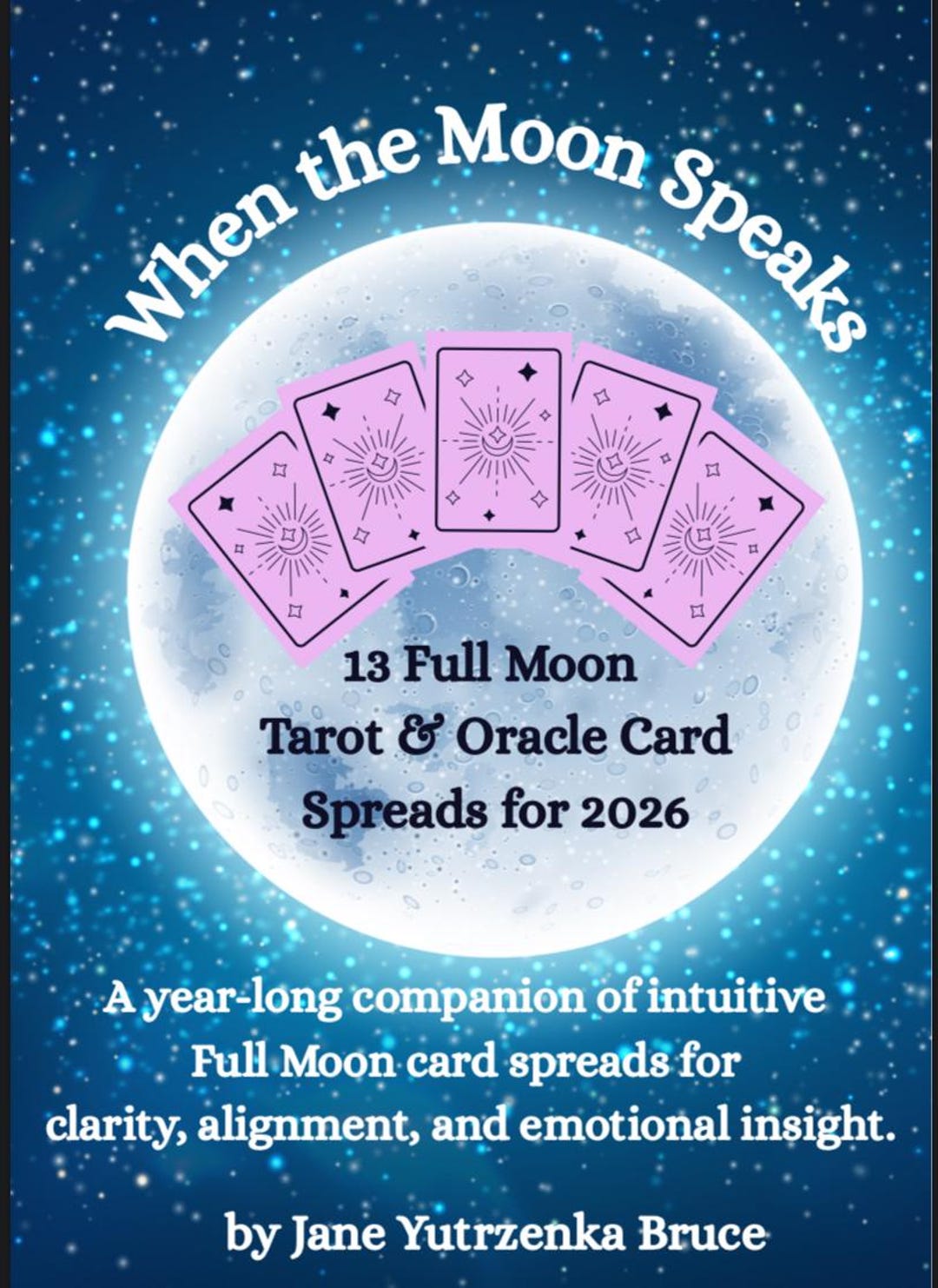 When the Moon Speaks (2026) – 13 Full Moon Tarot & Oracle Card Spreads ...