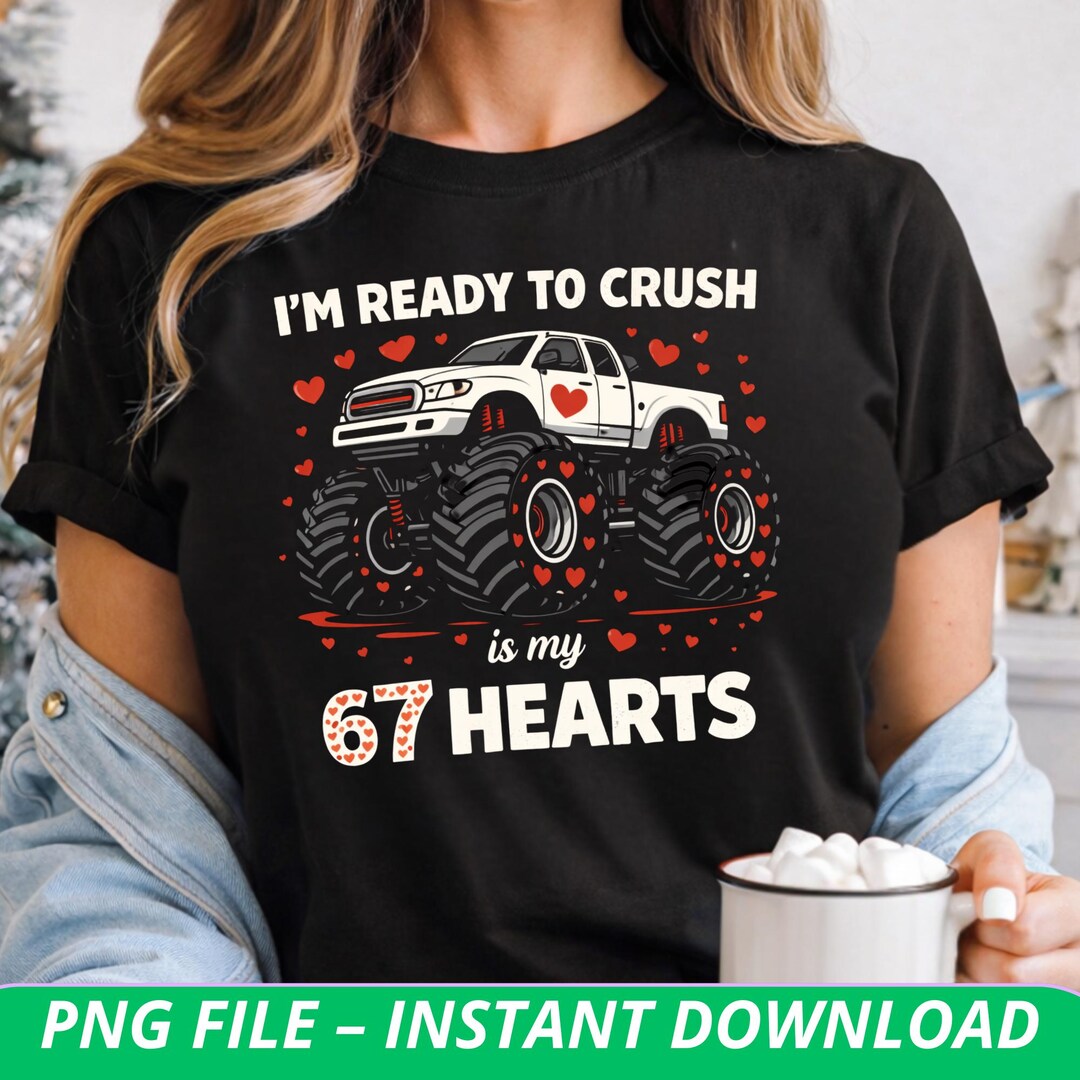 I'm Ready to Crush 67 Hearts PNG, Funny Monster Truck Valentine Shirt ...