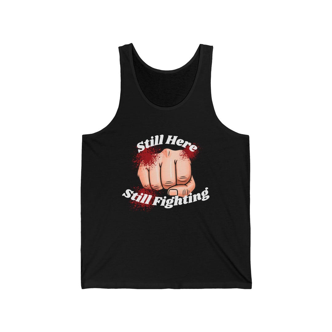 Still Here Still Fighting Tank Top • Motivational Workout Shirt - Etsy