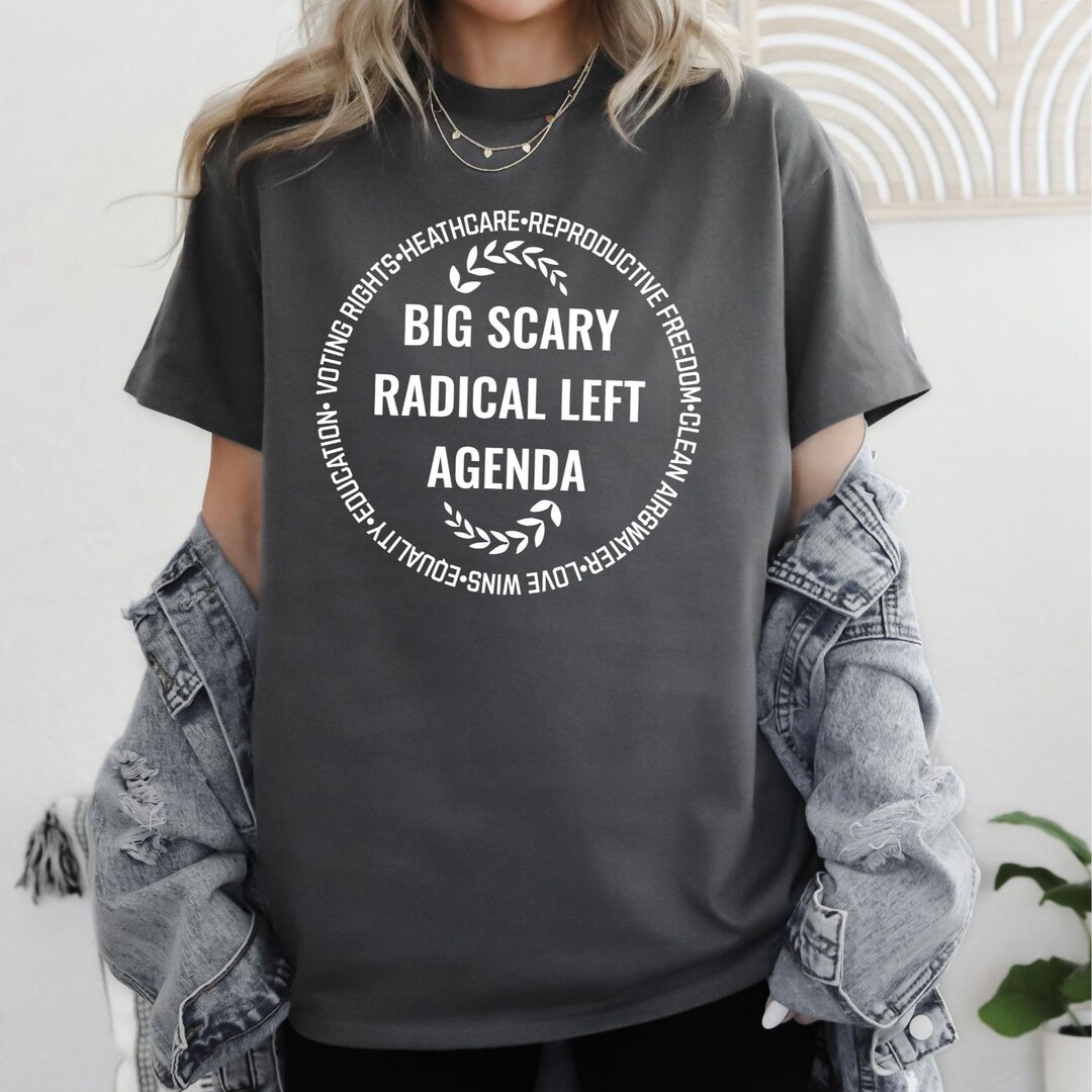 Big Scary Radical Left Agenda Tee, Progressive Political Graphic - Etsy