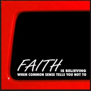 Sticker Connection Faith is Believing When Common Sense Tells You Not ...