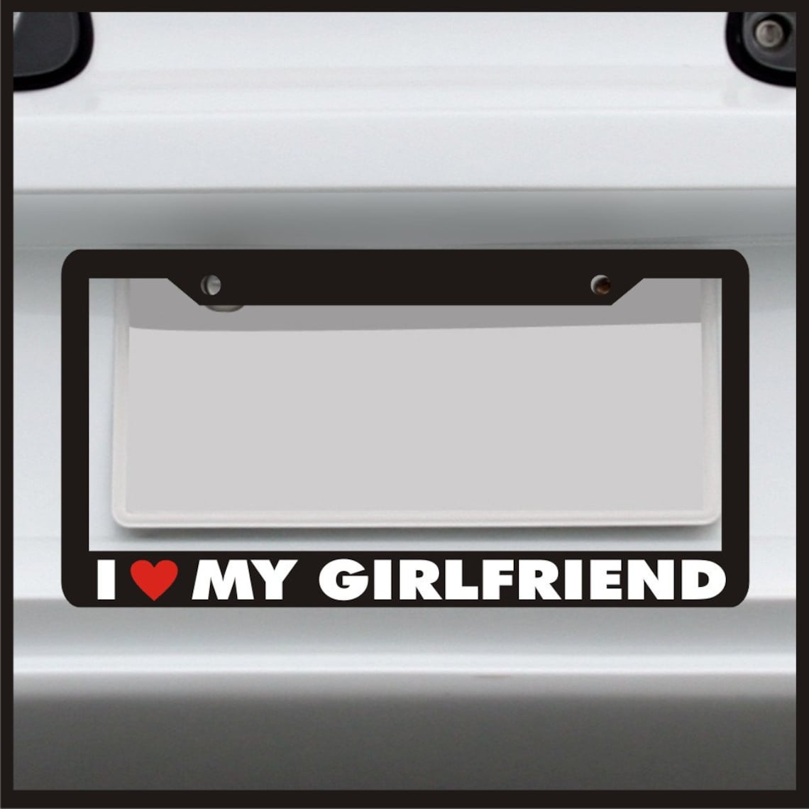 I Love My Girlfriend License Plate Frame Car Tag Frame - Etsy