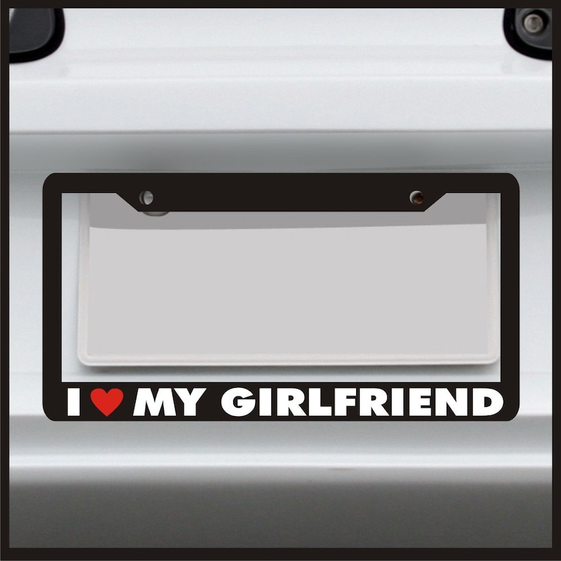 I Love My Girlfriend - License Plate Frame - Car Tag Frame, Custom ...