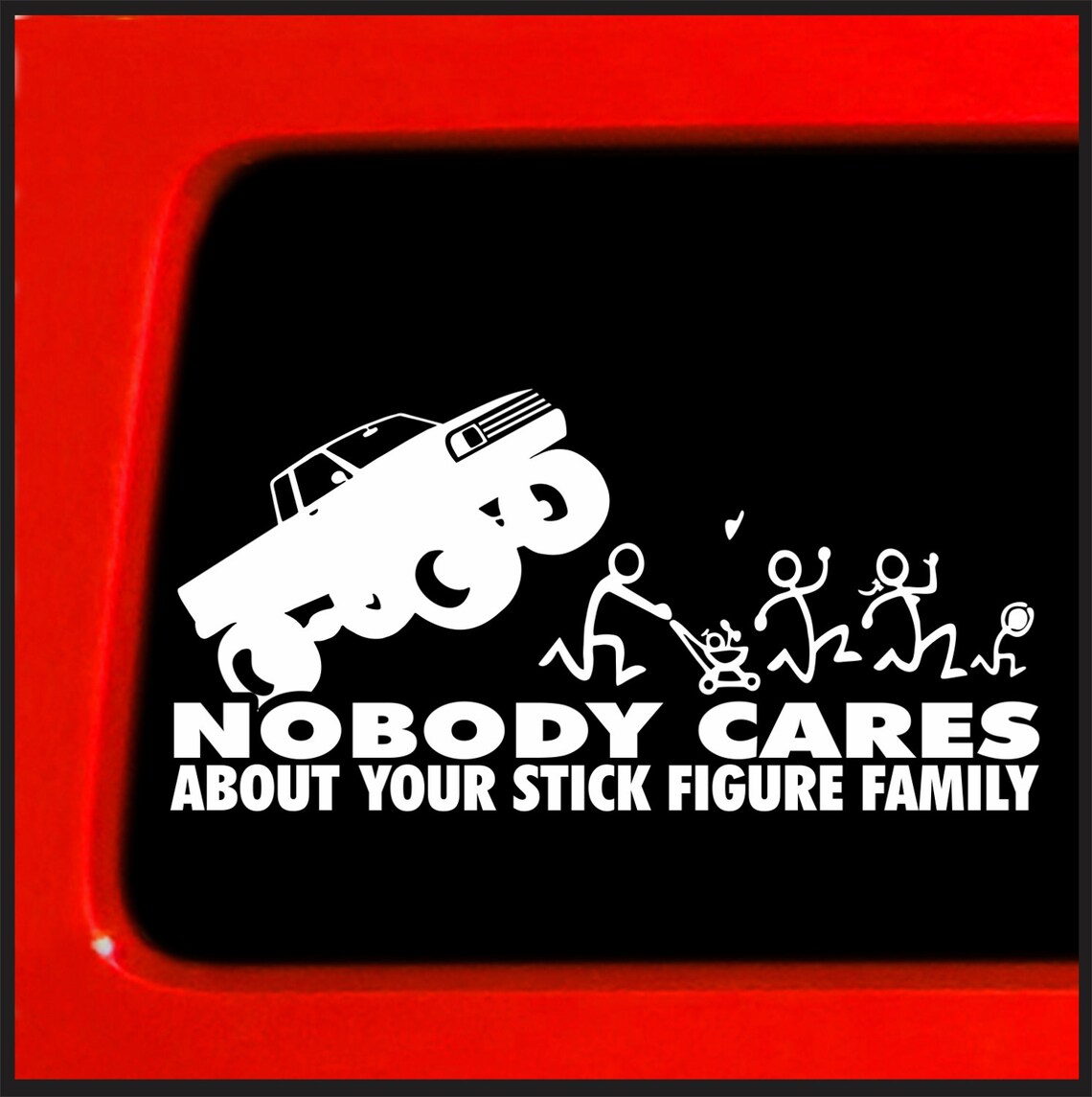 Stick Figure Family Run You Stick Bast*rds Nobody Cares Monster Truck ...