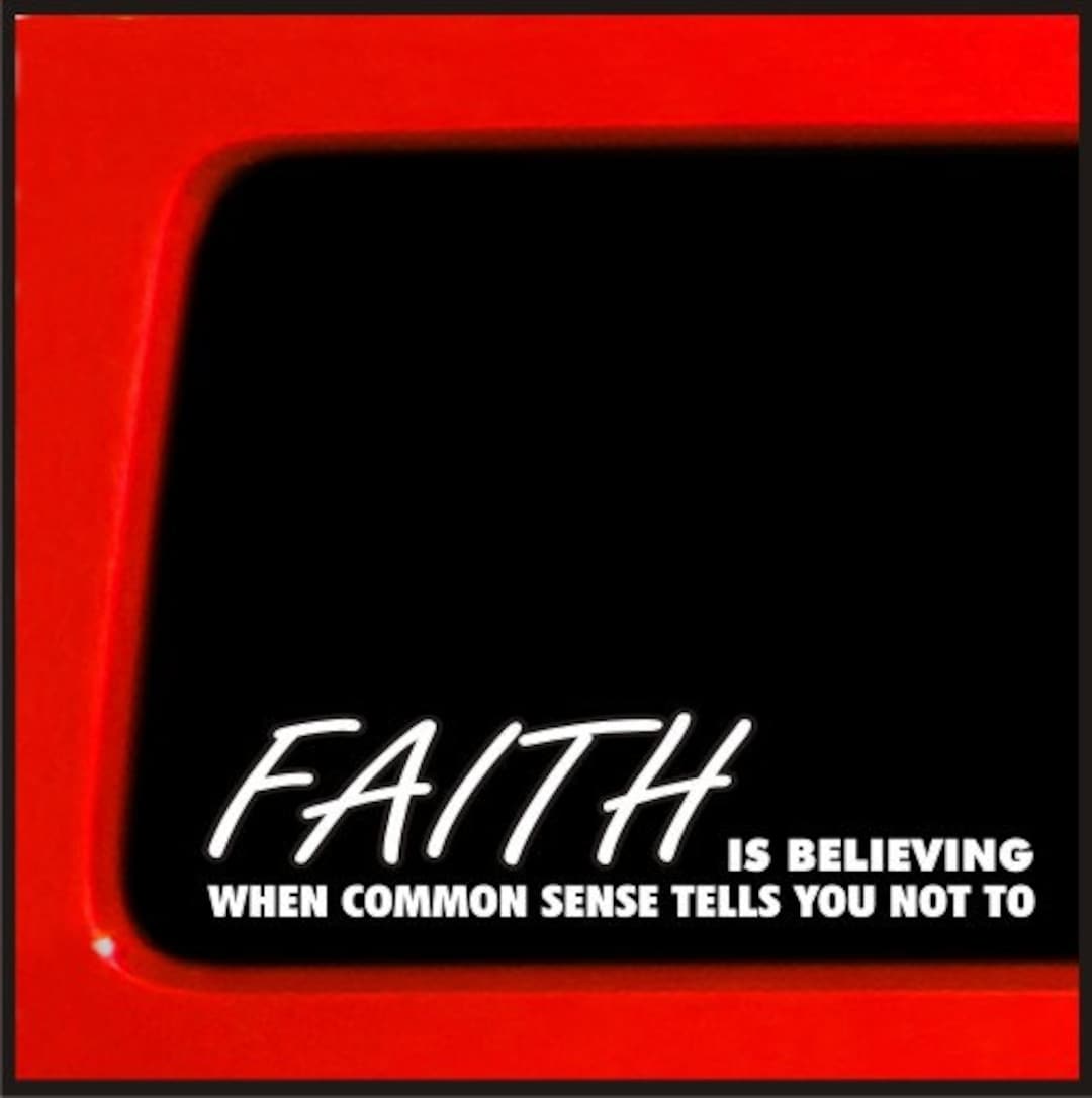 Sticker Connection Faith is Believing When Common Sense Tells You Not ...