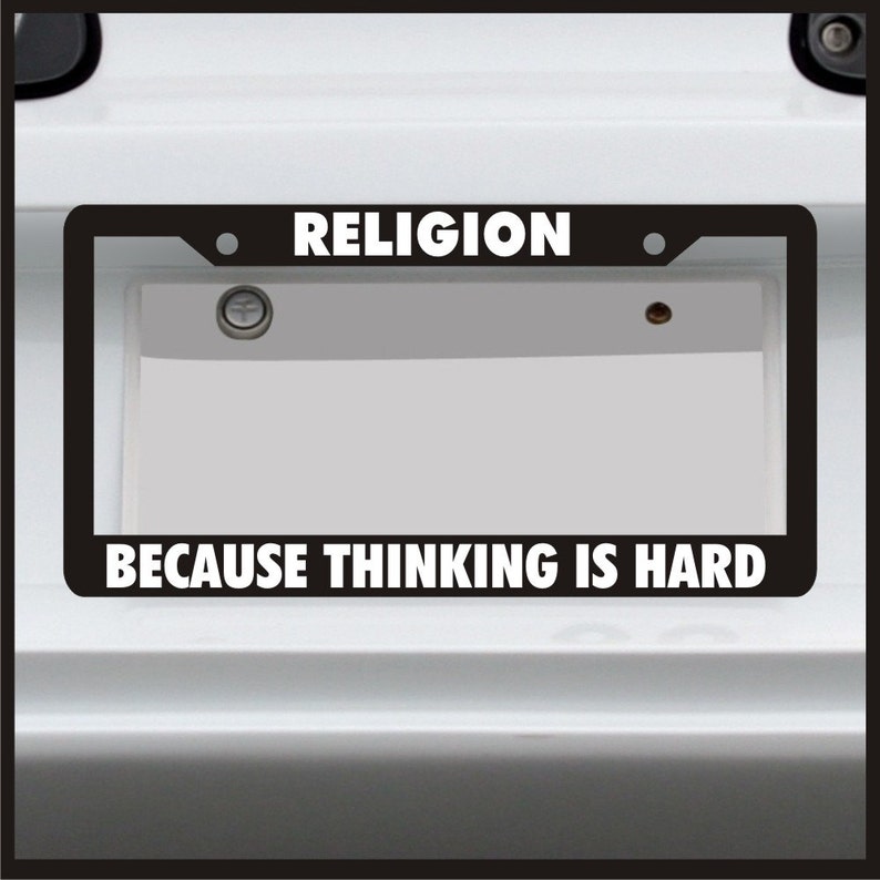 Religion, Because Thinking is Hard - License Plate Frame -darwin ...