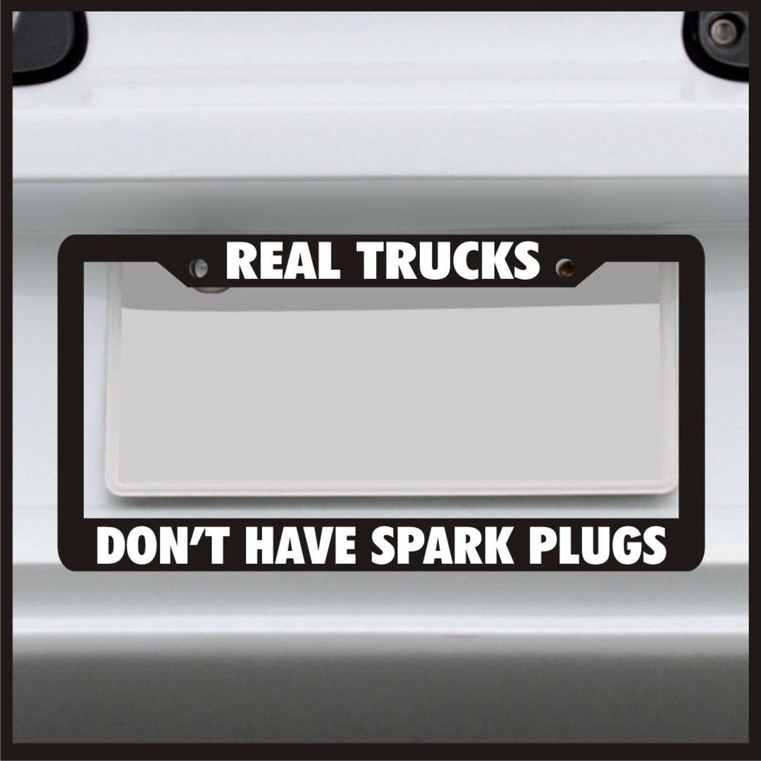 Real Trucks Don't Have Spark Plugs - License Plate Frame - for Car ...