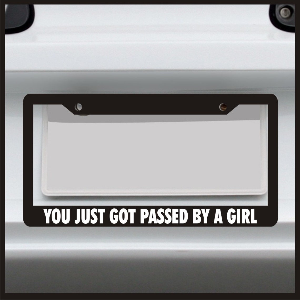 You Just Got Passed by a Girl - License Plate Frame - Car Tag Frame ...