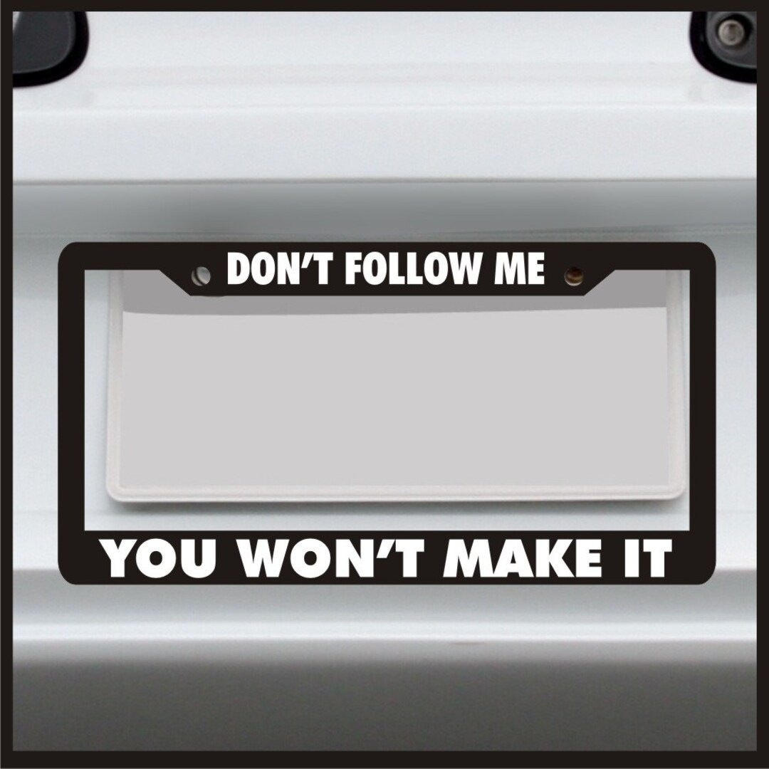 Don't Follow Me, You Won't Make It - Funny License Plate Frame - 4x4 ...