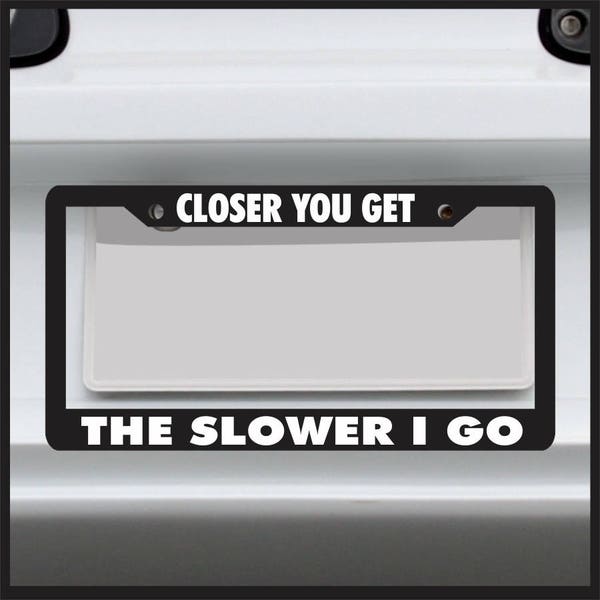The Closer You Get the Slower I Drive - Etsy