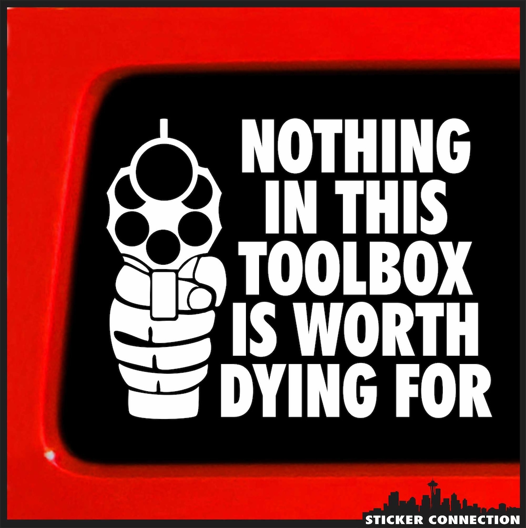 Nothing in This Toolbox is Worth Dying for Funny Bumper Sticker Vinyl ...