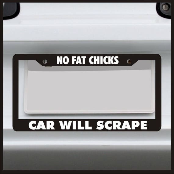 No Fat Chicks Car Will Scrape Funny License Plate Frame - Etsy