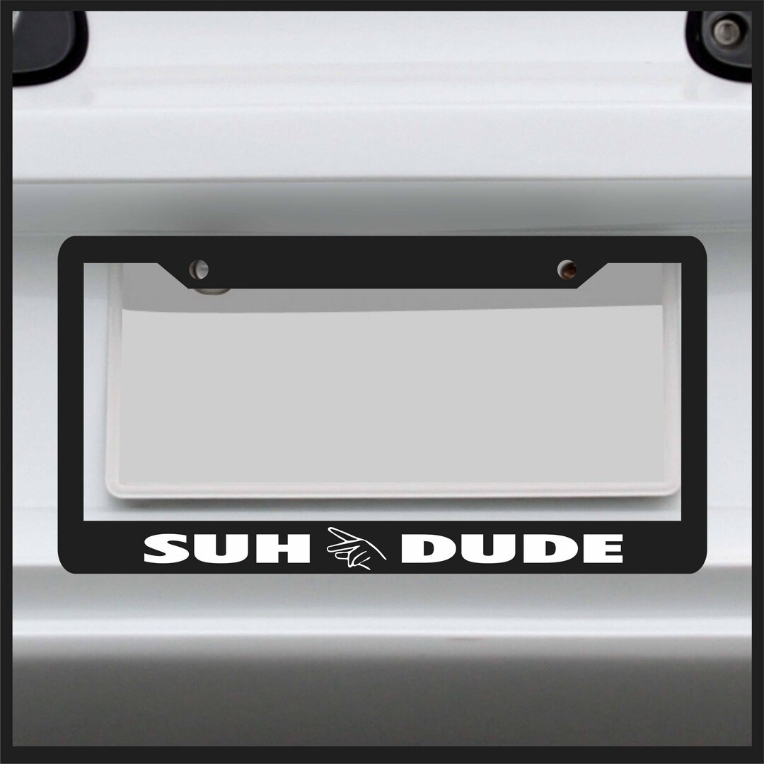 Sticker Connection | Suh Dude - Funny License Plate Frame - for Car ...