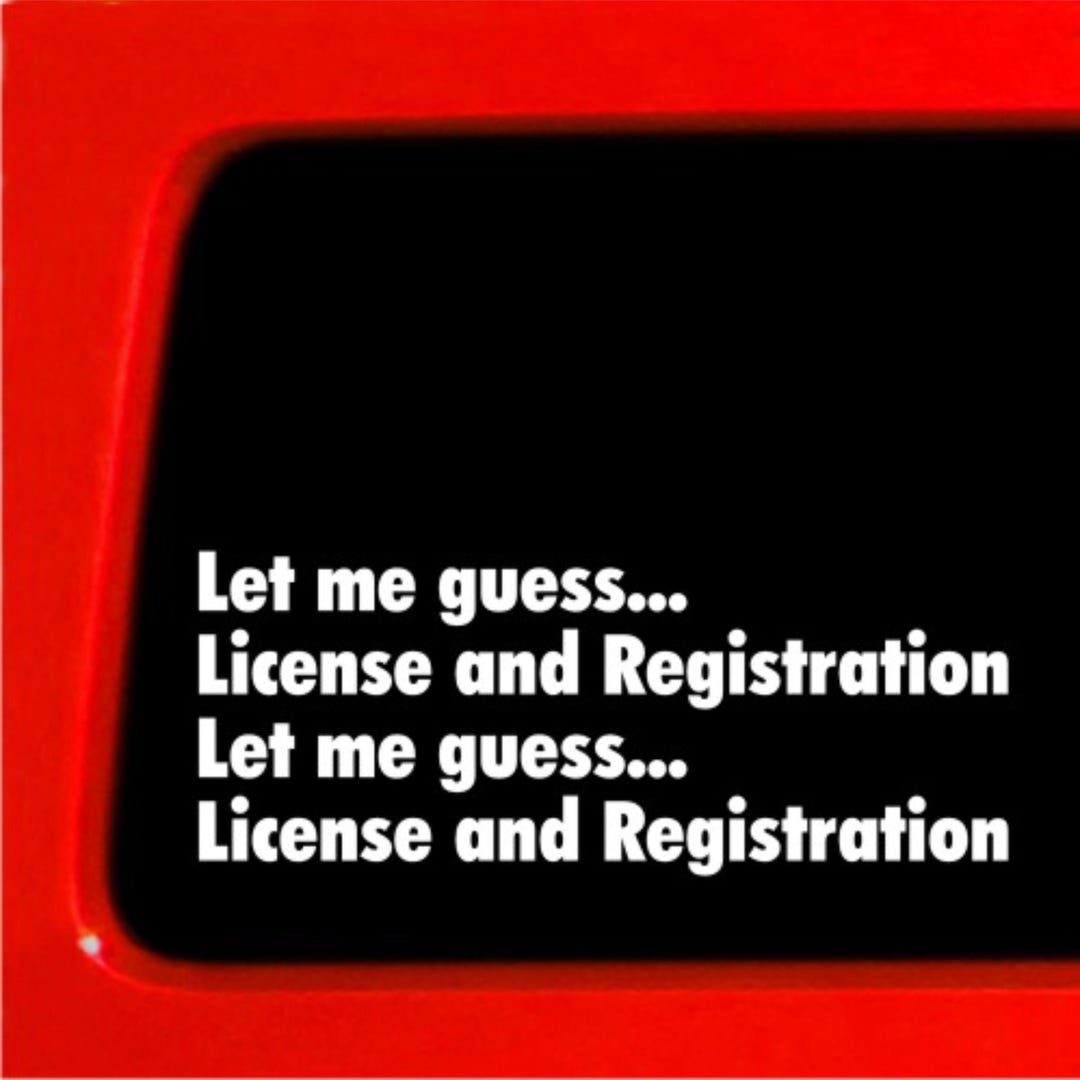 Let Me Guess License and Registration | Funny Bumper Sticker for Car ...