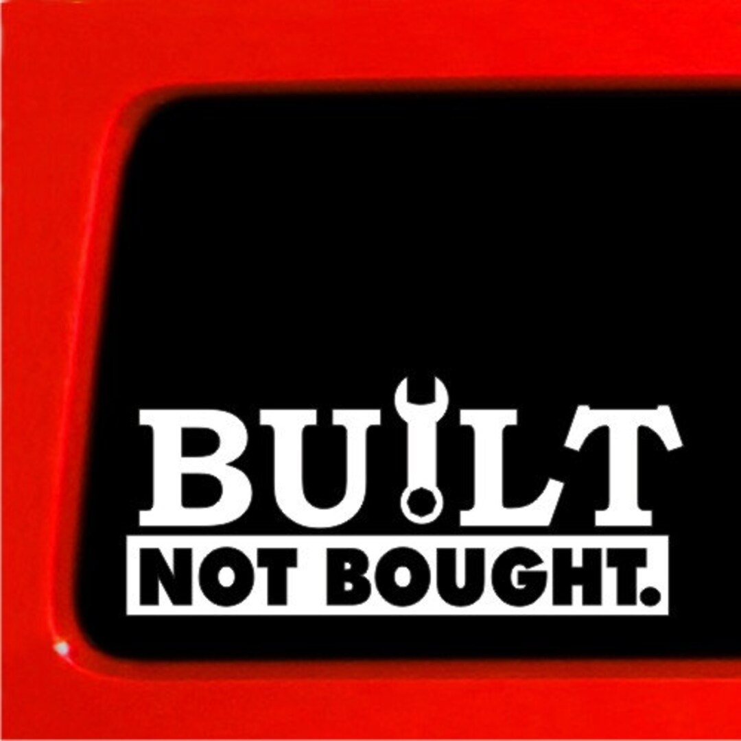 BUILT NOT BOUGHT Sticker Vinyl Decal Car Truck 4x4 Drift Import Racing ...